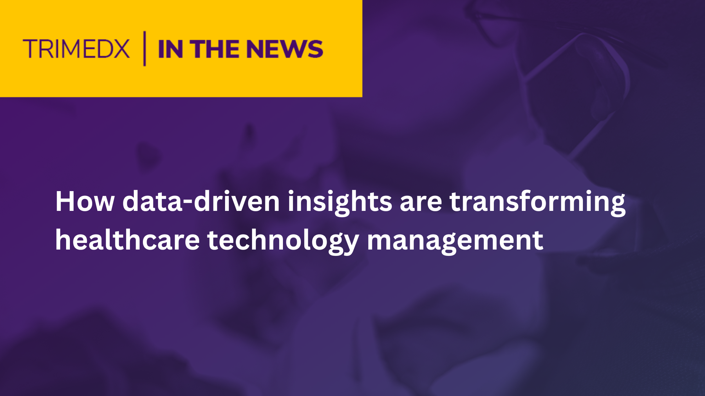How data-driven insights are transforming healthcare technology management